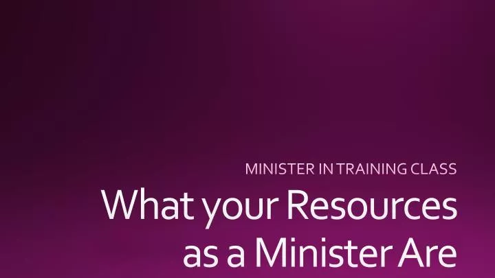 PPT - What your Resources as a Minister Are PowerPoint Presentation ...