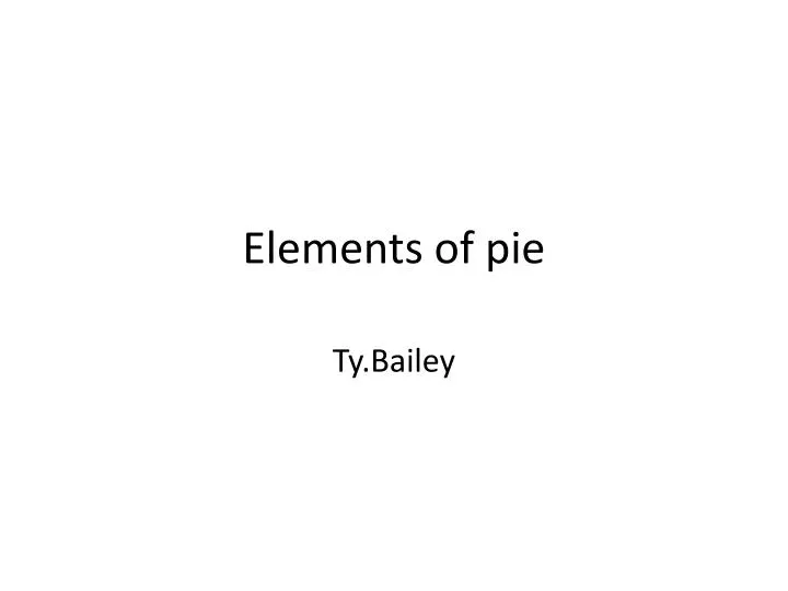 PPT - Elements of pie PowerPoint Presentation, free download - ID:2594562