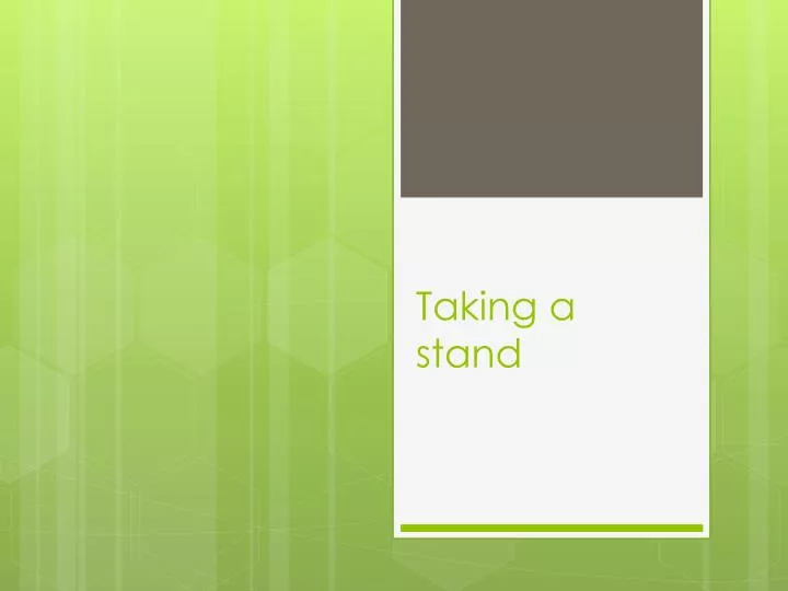 PPT - Taking a stand PowerPoint Presentation, free download - ID:2595139
