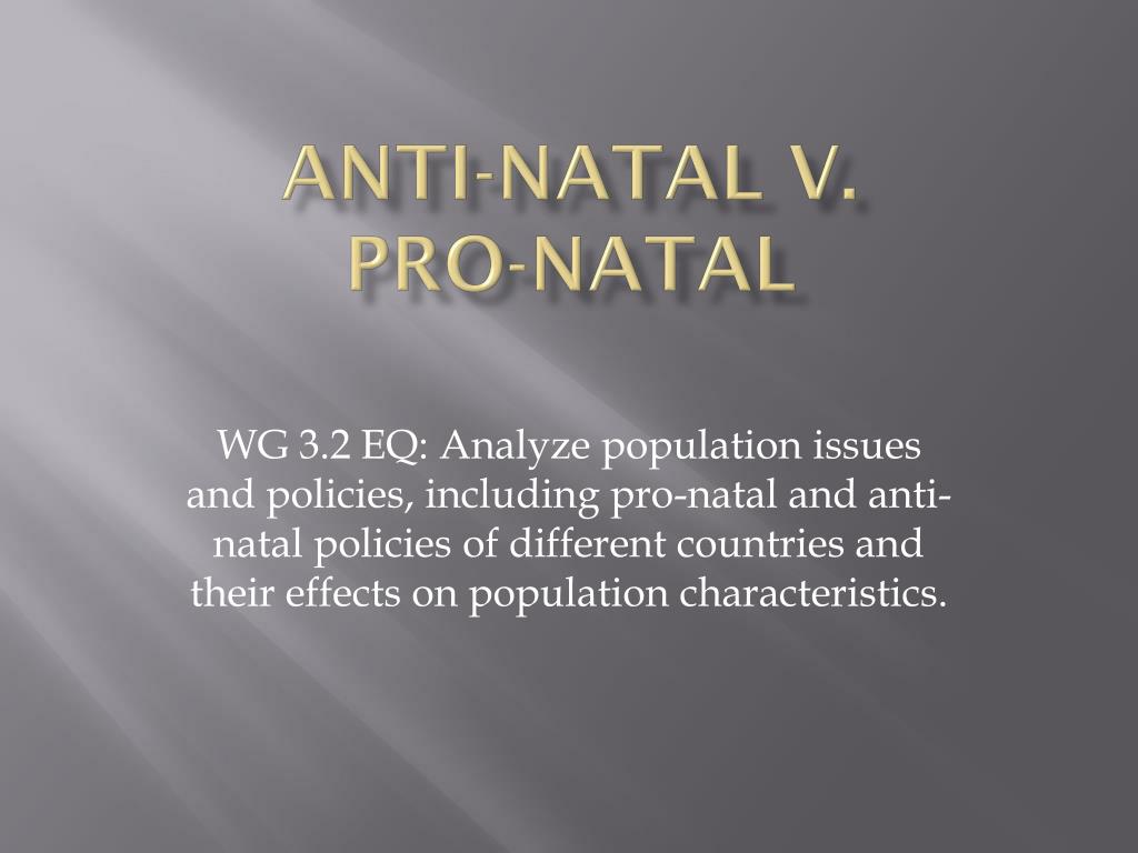 PPT - Anti-natal v. Pro-natal PowerPoint Presentation, free download ...