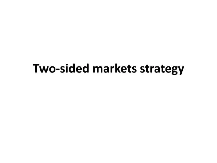 PPT - Two-sided markets strategy PowerPoint Presentation, free download ...
