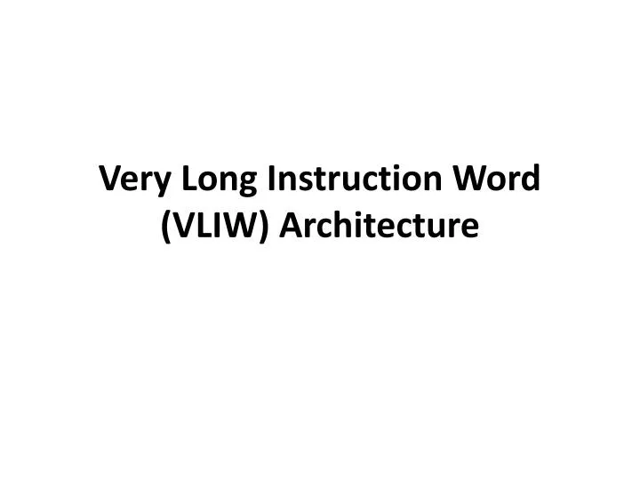 Ppt Very Long Instruction Word Vliw Architecture Powerpoint Presentation Id 2596528