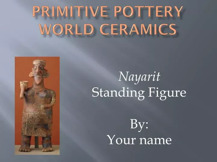 PPT - Primitive Pottery World Ceramics PowerPoint Presentation, free ...