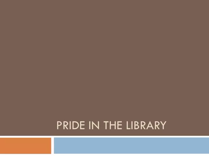 PPT - PRIDE in the Library PowerPoint Presentation, free download - ID ...