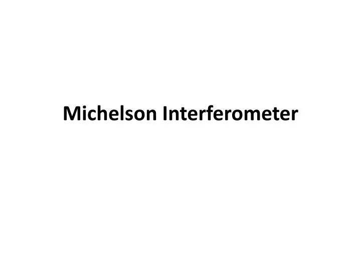 PPT - Michelson Interferometer PowerPoint Presentation, free download ...