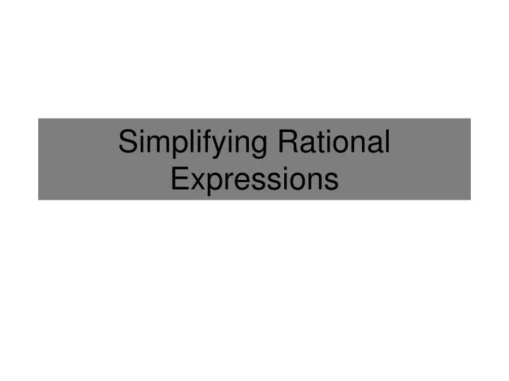 PPT - Simplifying Rational Expressions PowerPoint Presentation, free ...
