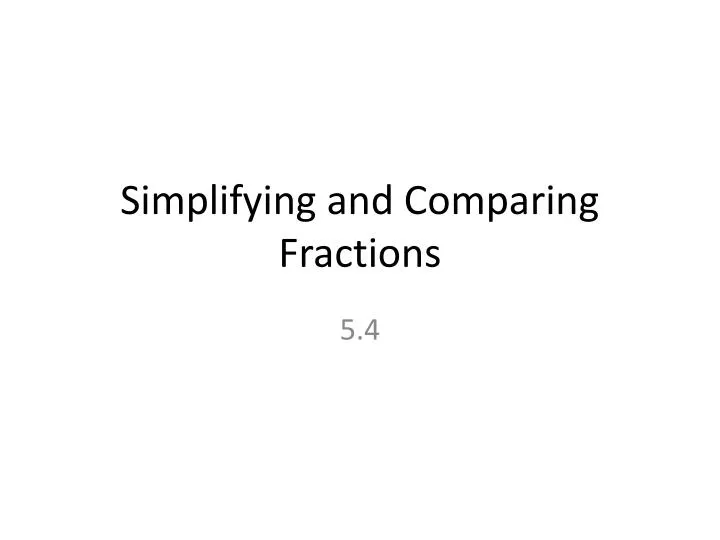 PPT - Simplifying and Comparing Fractions PowerPoint Presentation, free ...