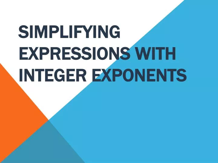 Ppt Simplifying Expressions With Integer Exponents Powerpoint