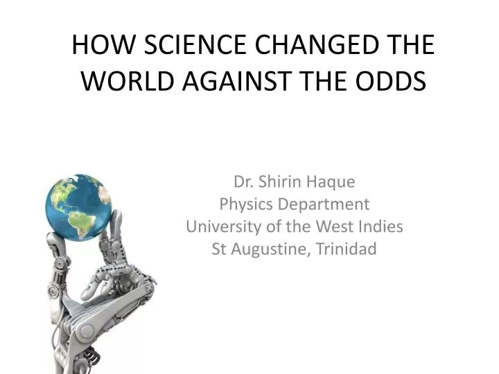 PPT - HOW SCIENCE CHANGED THE WORLD AGAINST THE ODDS PowerPoint ...