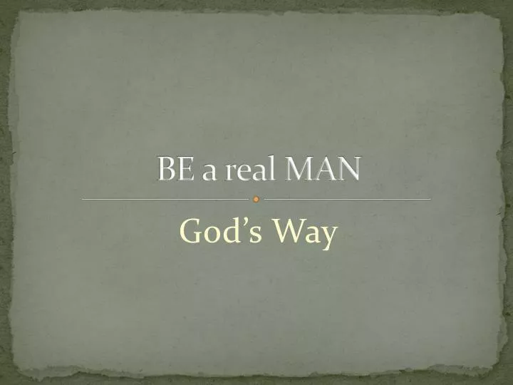 PPT - BE a real MAN PowerPoint Presentation, free download - ID:2598567