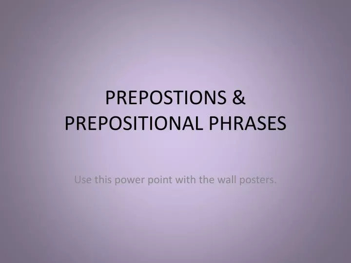 PPT - PREPOSTIONS & PREPOSITIONAL PHRASES PowerPoint Presentation, free ...
