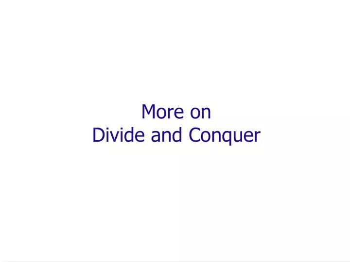 PPT - More on Divide and Conquer PowerPoint Presentation, free download ...