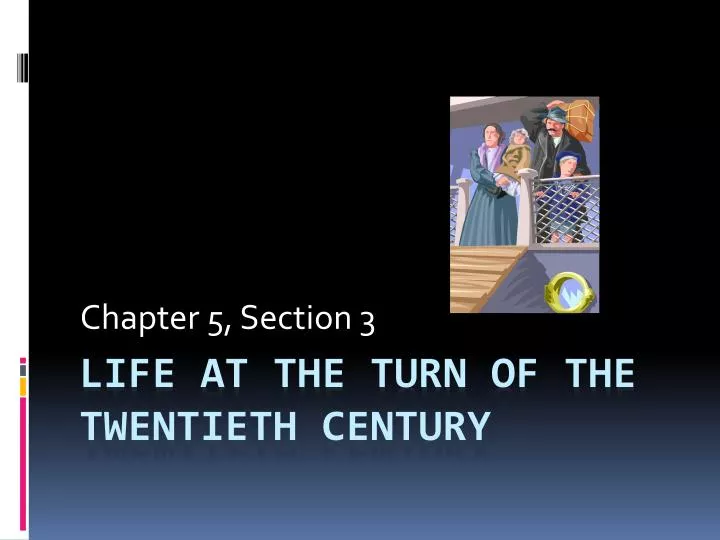 PPT - Life at the turn of the twentieth century PowerPoint Presentation ...