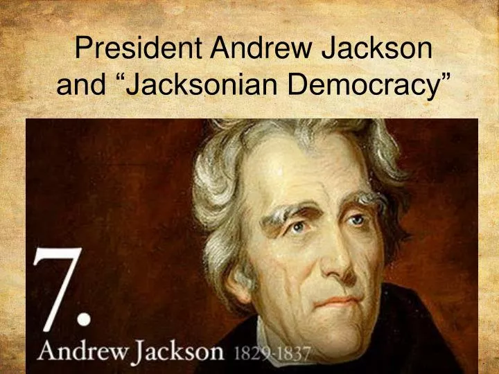 PPT - President Andrew Jackson and “Jacksonian Democracy” PowerPoint ...