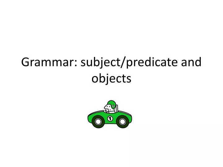 Ppt Grammar Subject Predicate And Objects Powerpoint Presentation