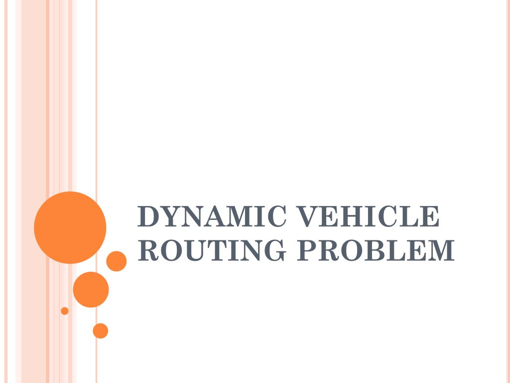 PPT - DYNAMIC VEHICLE ROUTING PROBLEM PowerPoint Presentation, free ... PPT - DYNAMIC VEHICLE ROUTING PROBLEM PowerPoint Presentation, free ...