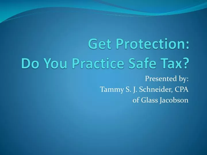 PPT - Get Protection: Do You Practice Safe Tax? PowerPoint Presentation ...