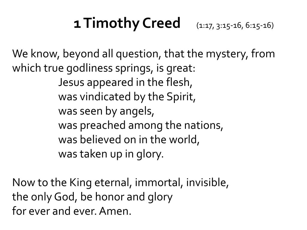 PPT - 1 Timothy Creed (1: 17, 3:15-16, 6:15- 16) We believe in God, the ...