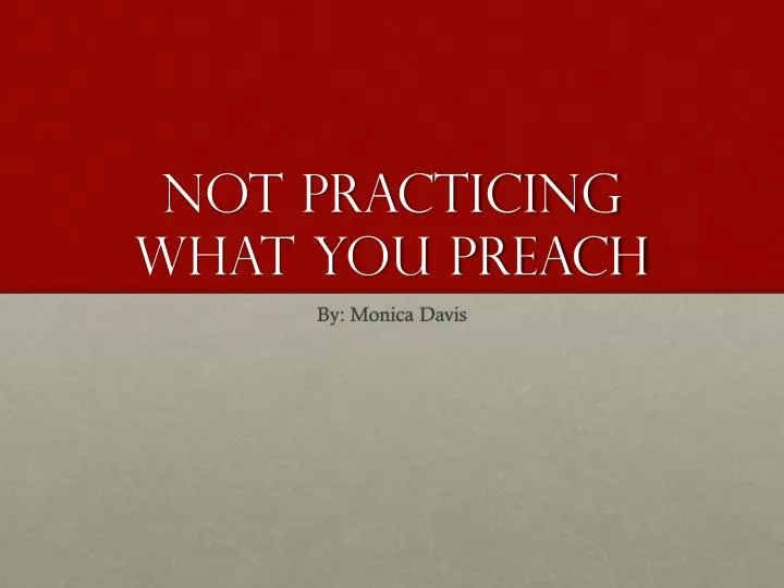 PPT - Not Practicing What You Preach PowerPoint Presentation, free ...