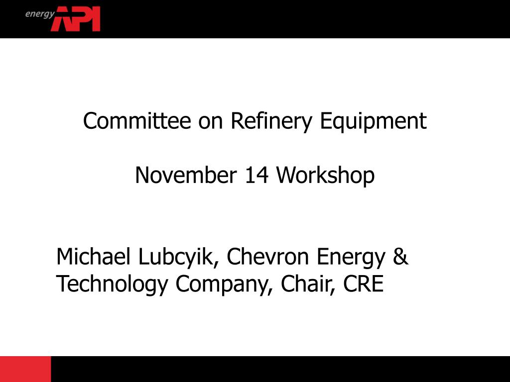 PPT - Committee on Refinery Equipment November 14 Workshop PowerPoint ...