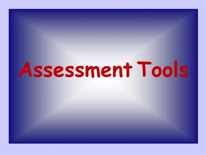 PPT - Assessment Tools PowerPoint Presentation, free download - ID:2603820