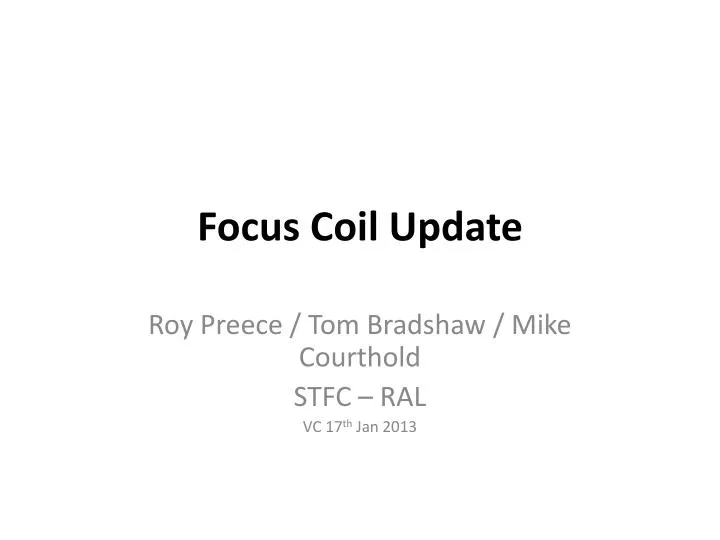 PPT - Focus Coil Update PowerPoint Presentation, free download - ID:2604026