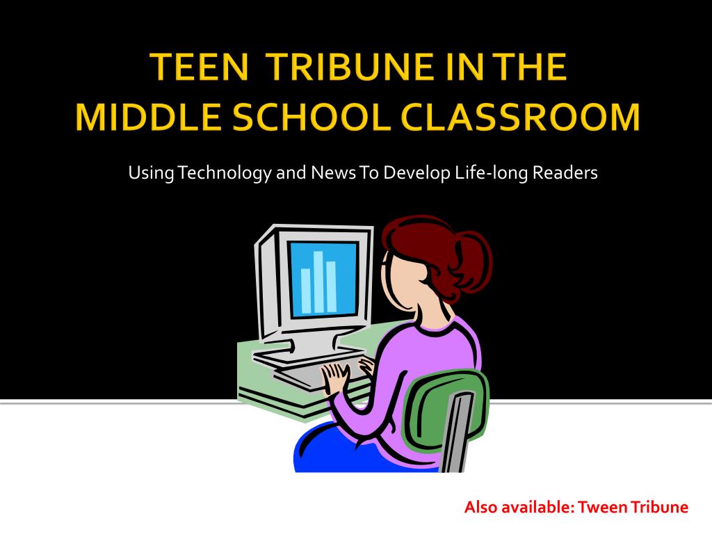 PPT - TEEN TRIBUNE IN THE MIDDLE SCHOOL CLASSROOM PowerPoint ...