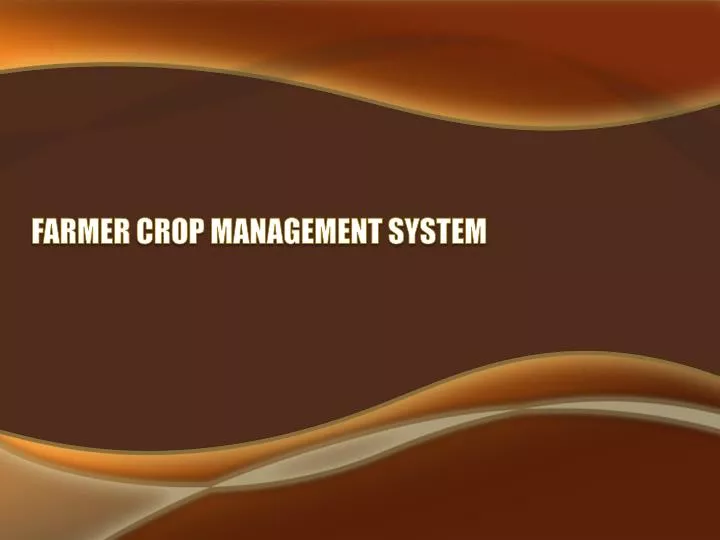 PPT - FARMER CROP MANAGEMENT SYSTEM PowerPoint Presentation, free ...