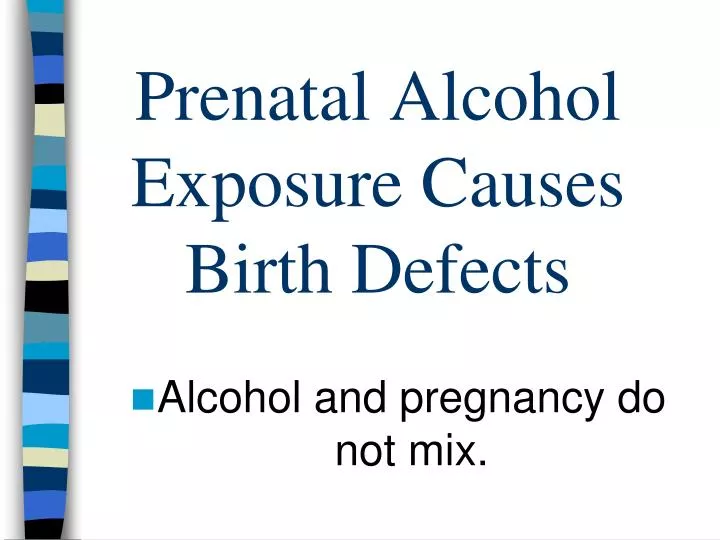 PPT - Prenatal Alcohol Exposure Causes Birth Defects PowerPoint ...