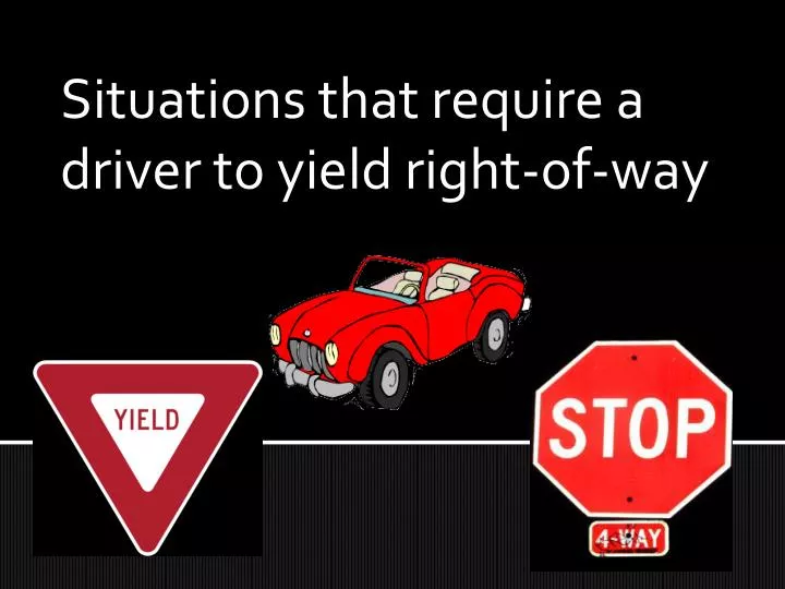 PPT - Situations that require a driver to yield right-of-way PowerPoint ...