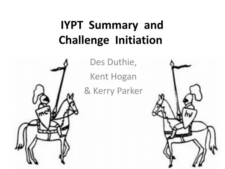 PPT - IYPT Summary and Challenge Initiation PowerPoint Presentation ...