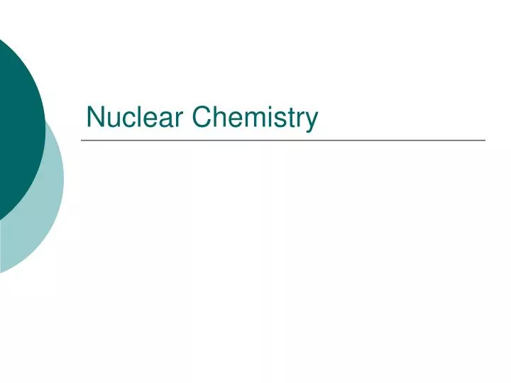 PPT - Nuclear Chemistry PowerPoint Presentation, free download - ID:2607229