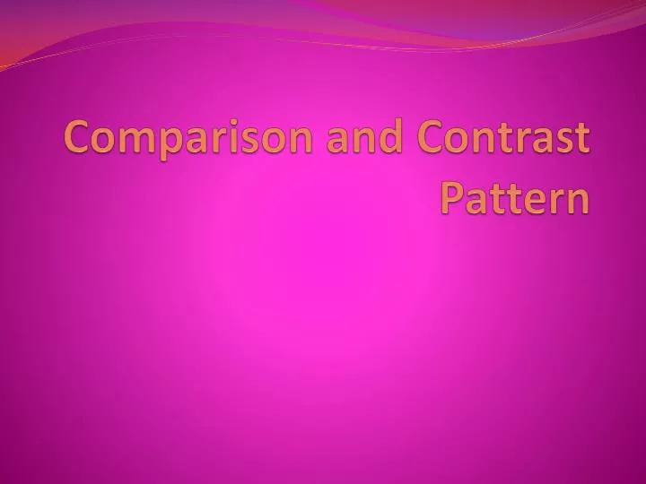 PPT - Comparison and Contrast Pattern PowerPoint Presentation, free ...
