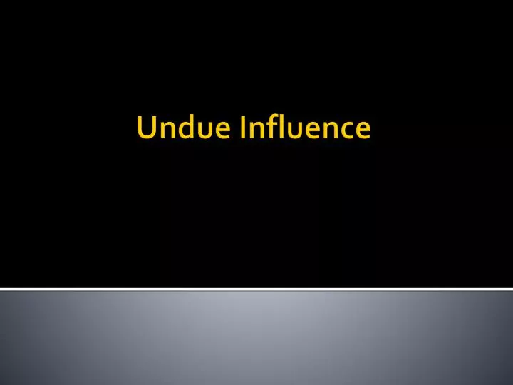 PPT - Undue Influence PowerPoint Presentation, free download - ID:2607432