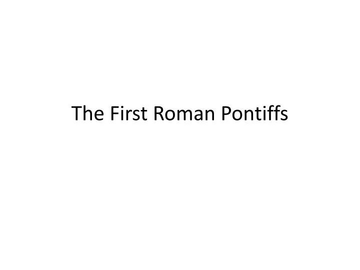 PPT - The First Roman Pontiffs PowerPoint Presentation, free download ...
