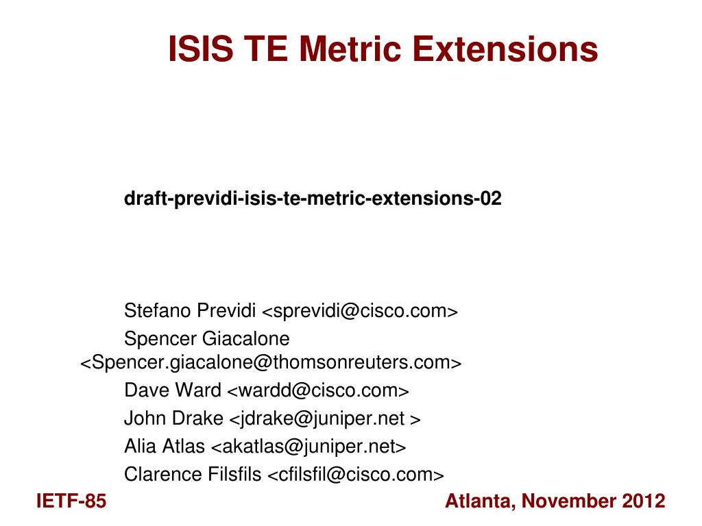 PPT - ISIS TE Metric Extensions draft-previdi-isis-te-metric-extensions ... PPT - ISIS TE Metric Extensions draft-previdi-isis-te-metric-extensions ...