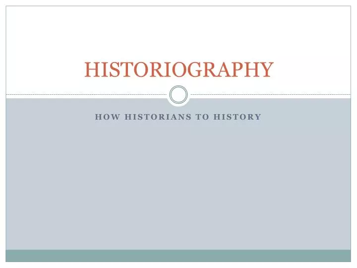 PPT - HISTORIOGRAPHY PowerPoint Presentation, free download - ID:2608789