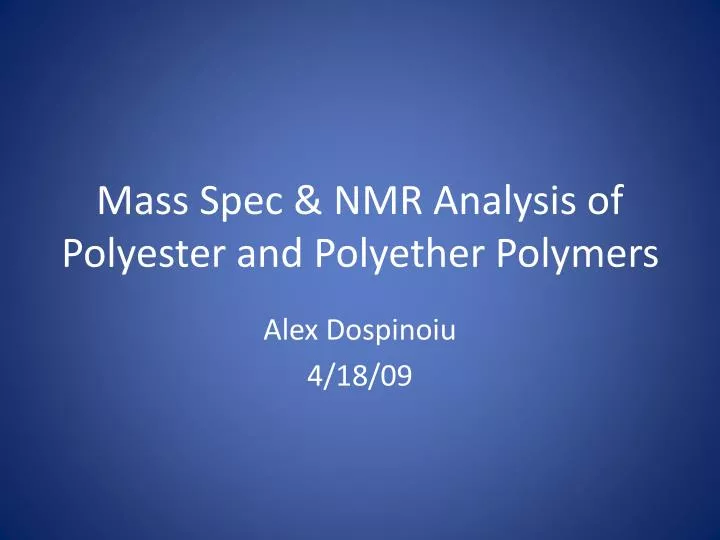 PPT - Mass Spec & NMR Analysis of Polyester and Polyether Polymers ...