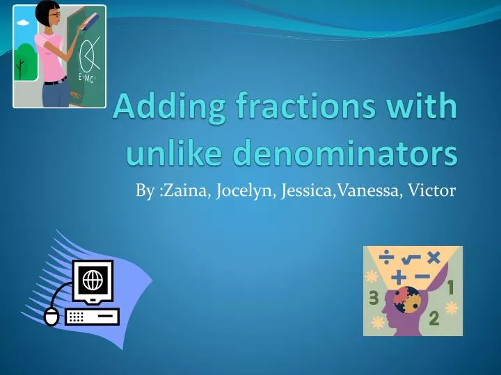 PPT - Adding fractions with unlike denominators PowerPoint Presentation ...