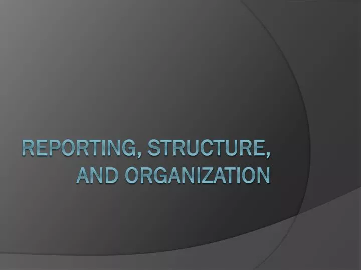 PPT - Reporting, Structure, and Organization PowerPoint Presentation ...