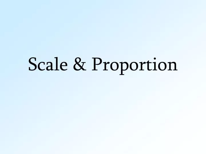 PPT - Scale & Proportion PowerPoint Presentation, free download - ID ...