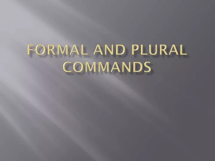 Ppt Formal And Plural Commands Powerpoint Presentation Free Download Id2611917