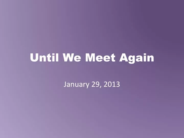 PPT - Until We Meet Again PowerPoint Presentation, free download - ID ...