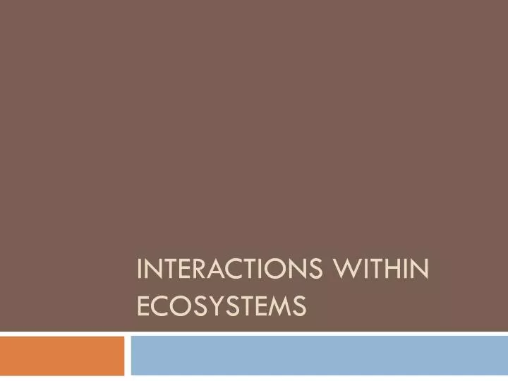 PPT - Interactions within Ecosystems PowerPoint Presentation, free ...