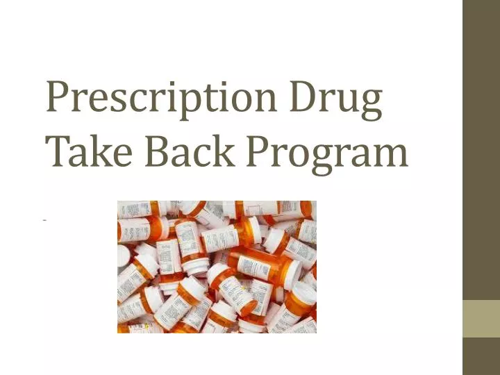 PPT - Prescription Drug Take Back Program PowerPoint Presentation, free ...