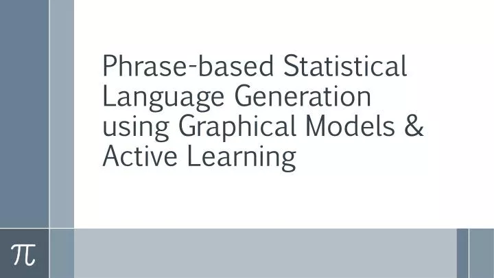 PPT - Phrase-based Statistical Language Generation using Graphical Models & Active Learning ...