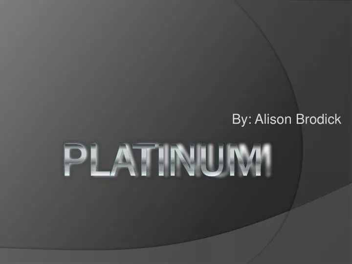 PPT - PLATINUM PowerPoint Presentation, free download - ID:2614674