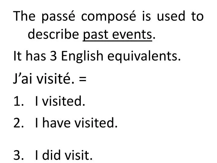 PPT - The passé composé is used to describe past events . It has 3 ...