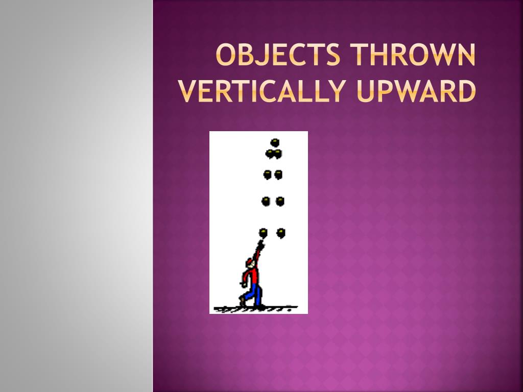 PPT - Objects Thrown Vertically Upward PowerPoint Presentation, free ... PPT - Objects Thrown Vertically Upward PowerPoint Presentation, free ...