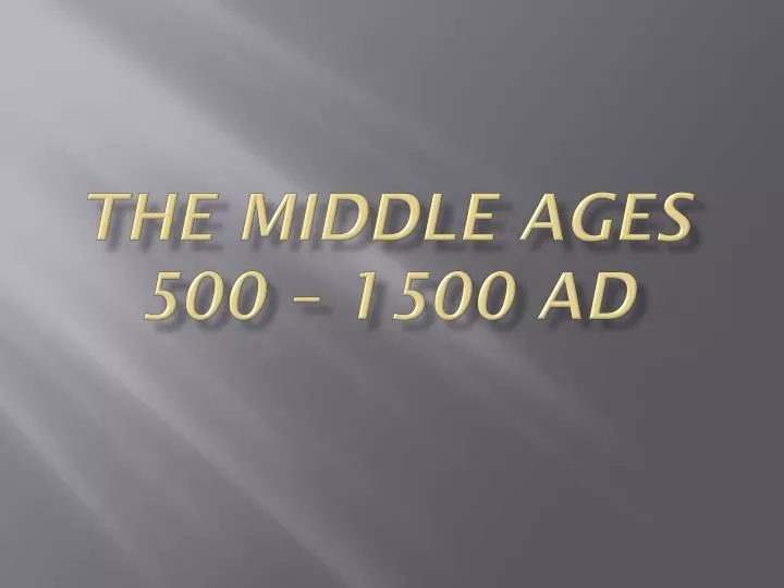 PPT - the Middle Ages 500 – 1500 AD PowerPoint Presentation, free ...